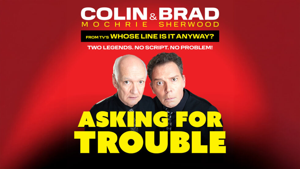 Colin Mochrie & Brad Sherwood: Asking For Trouble - Shows and Events ...